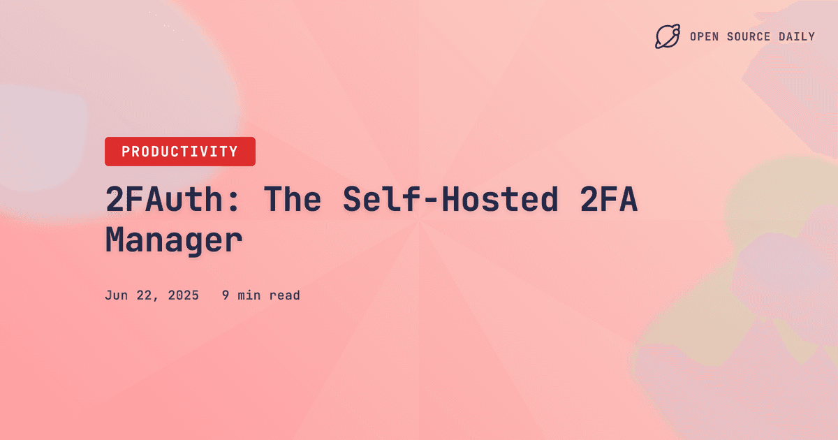 2FAuth: The Self-Hosted 2FA Manager | Open Source Daily