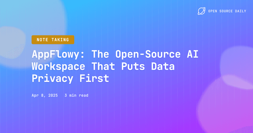 AppFlowy: The Open-Source AI Workspace That Puts Data Privacy First | Open Source Daily