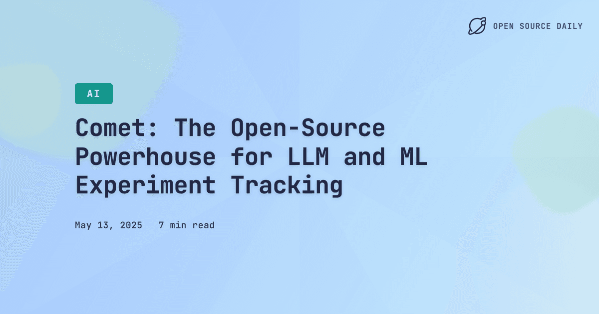 Comet: The Open-Source Powerhouse for LLM and ML Experiment Tracking | Open Source Daily