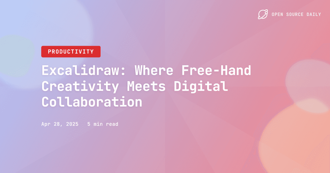 Excalidraw: Where Free-Hand Creativity Meets Digital Collaboration | Open Source Daily