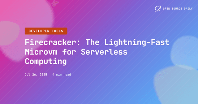 Firecracker: The Lightning-Fast Microvm for Serverless Computing | Open Source Daily