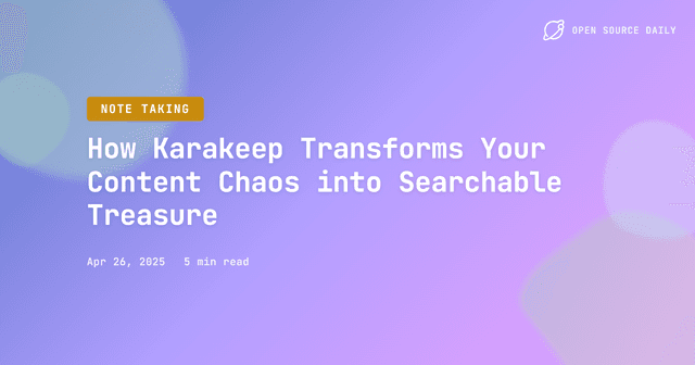 How Karakeep Transforms Your Content Chaos into Searchable Treasure | Open Source Daily