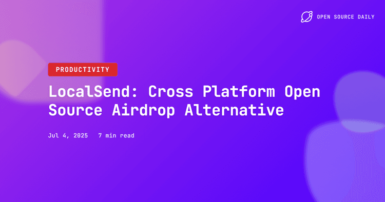 LocalSend: Cross Platform Open Source Airdrop Alternative | Open Source Daily
