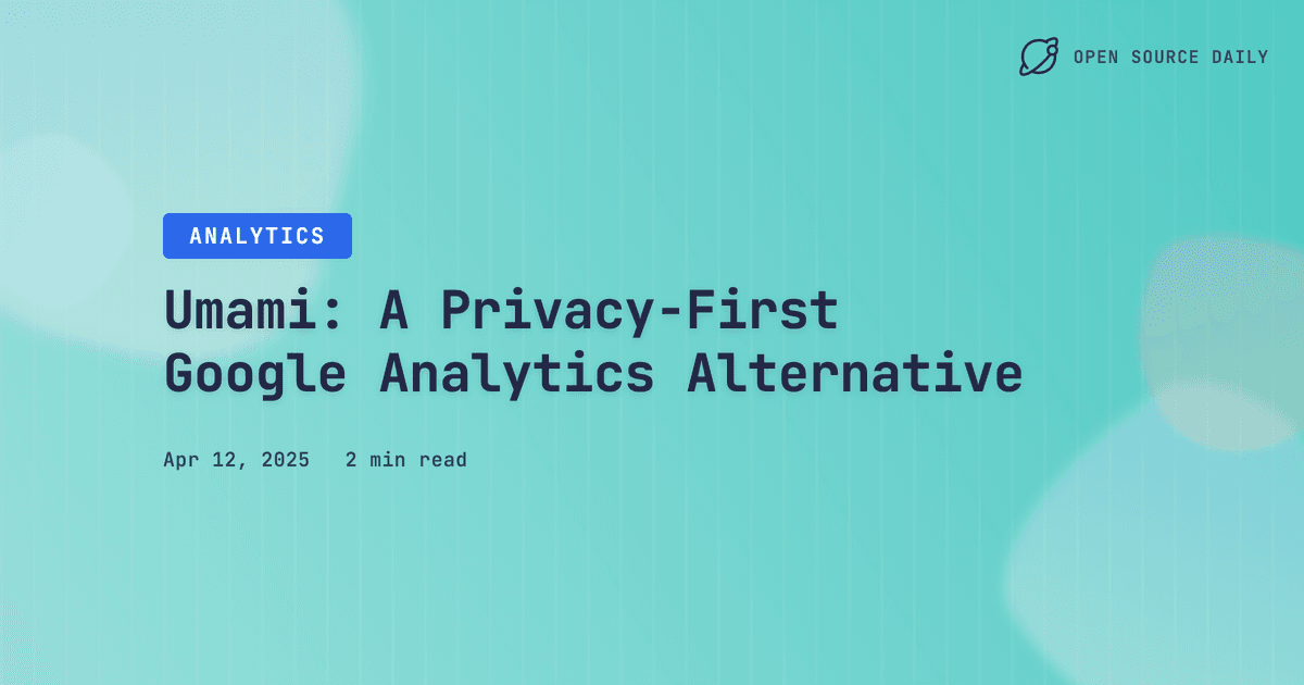 Umami: A Privacy-First Google Analytics Alternative | Open Source Daily